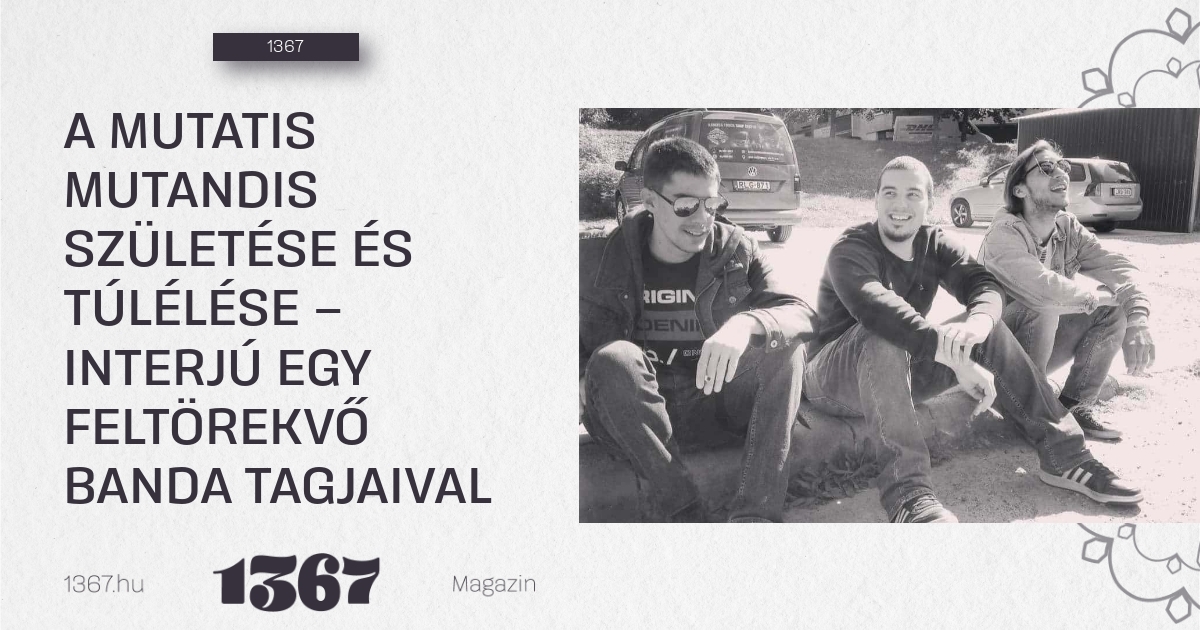 A Mutatis Mutandis születése és túlélése – Interjú egy feltörekvő banda ...
