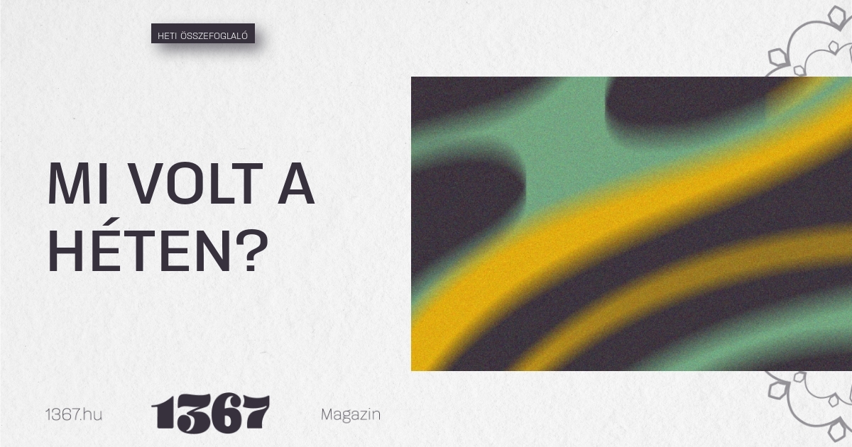 Mi volt a héten? – 1367