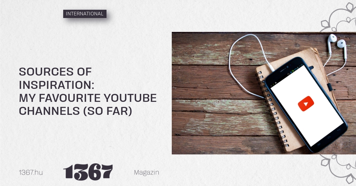 Sources of inspiration: my favourite YouTube channels (so far) – 1367